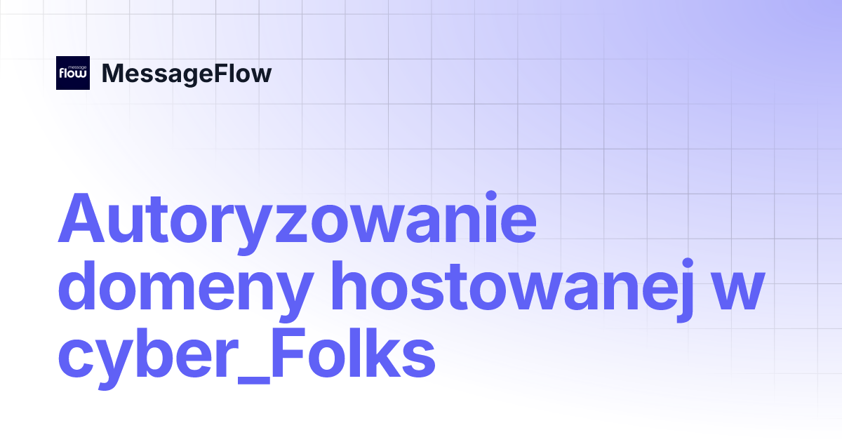 Autoryzowanie domeny hostowanej w cyber_Folks | PL | MessageFlow