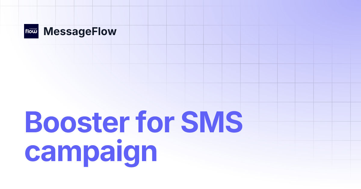 Booster for SMS campaign | MessageFlow