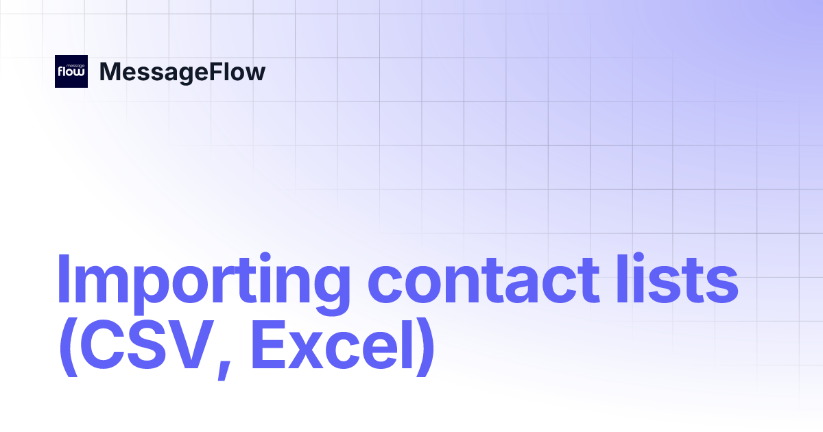 Importing contact lists (CSV, Excel) | MessageFlow Importing contact lists (CSV, Excel) | MessageFlow