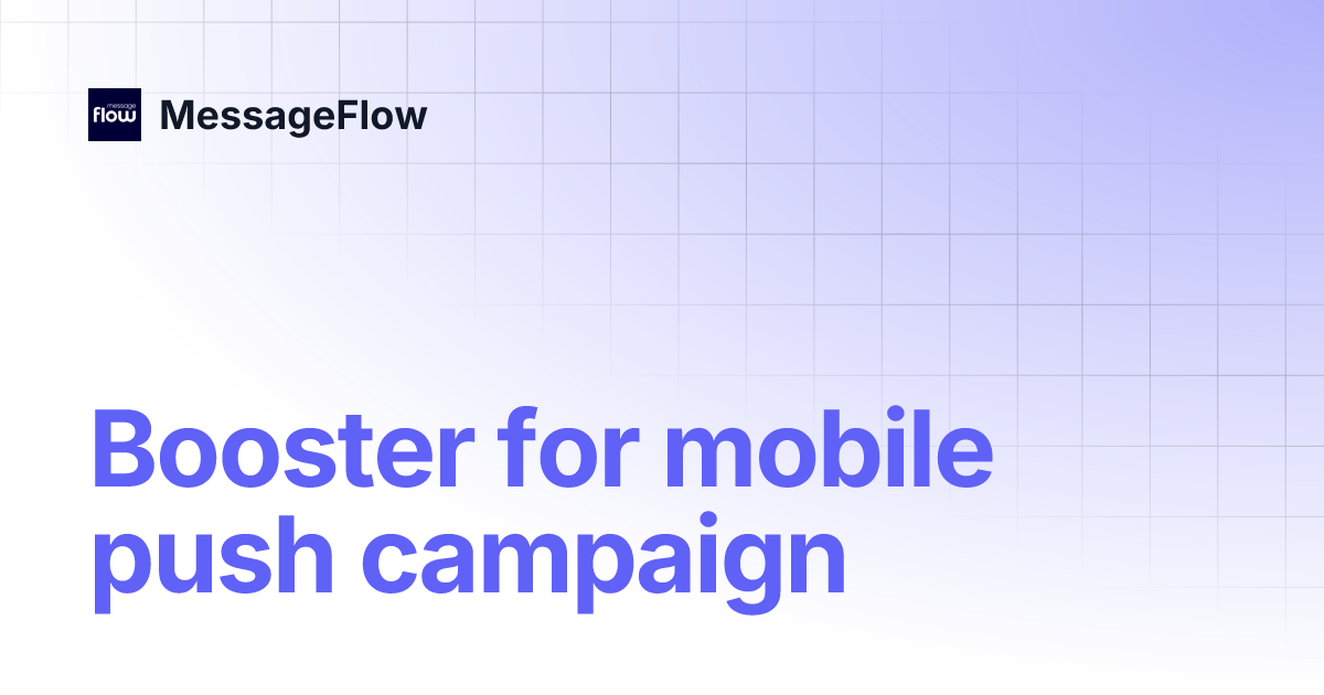 Booster for mobile push campaign | MessageFlow