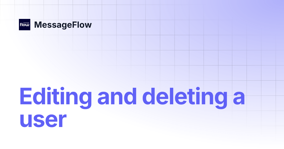 Editing and deleting a user | MessageFlow