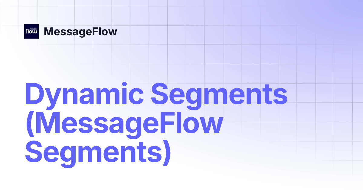 Dynamic Segments (MessageFlow Segments) | MessageFlow
