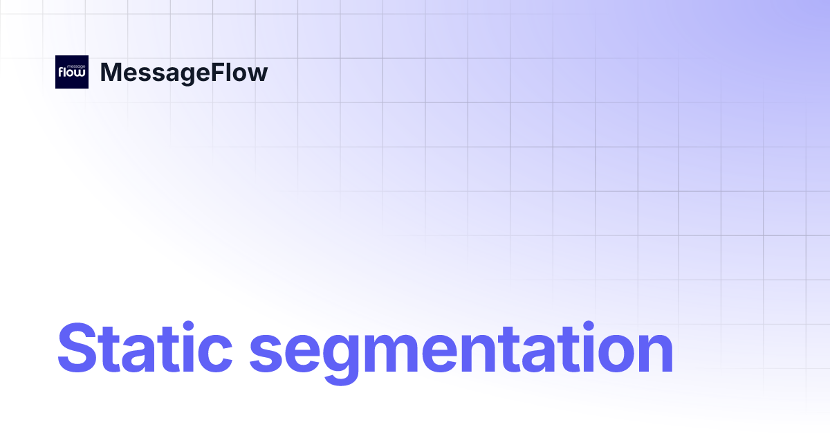 Static segmentation | MessageFlow